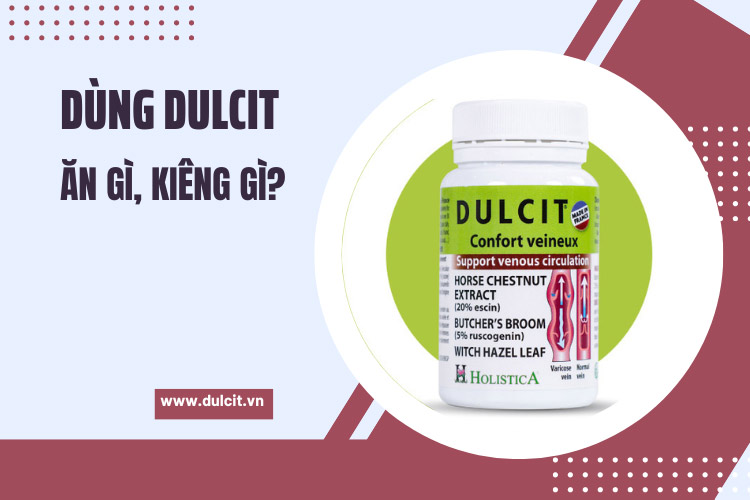 Dùng Dulcit ăn gì, kiêng gì, không dùng cho bệnh gì? - DULCIT